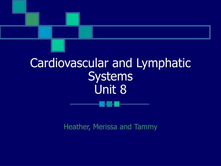 PPT - Cardiovascular and Lymphatic Systems Unit 8 PowerPoint ...