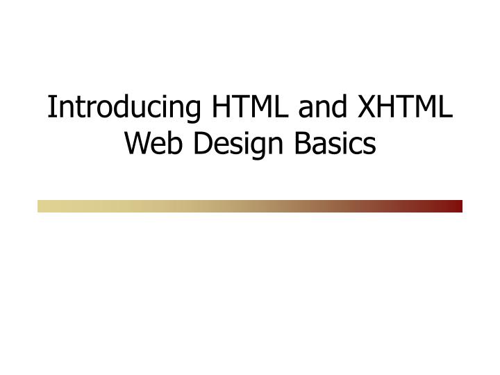 PPT - Introducing HTML and XHTML Web Design Basics PowerPoint ...