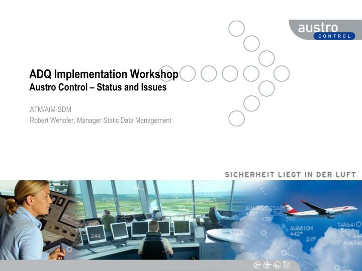 PPT - ADQ Implementation Workshop Austro Control – Status and Issues ...