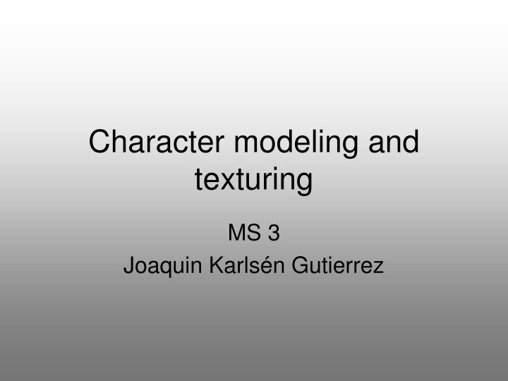 PPT - Character modeling and texturing PowerPoint Presentation, free ...