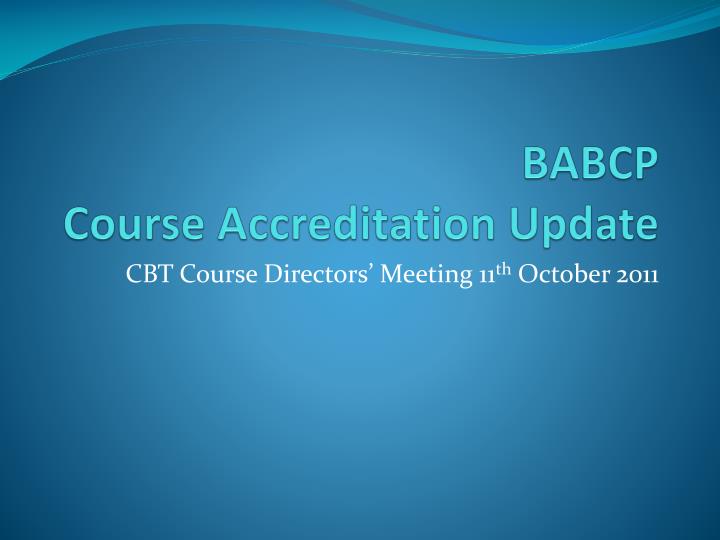 PPT - BABCP Course Accreditation Update PowerPoint Presentation, free ...