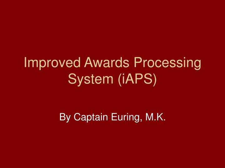 PPT - Improved Awards Processing System (iAPS) PowerPoint Presentation ...