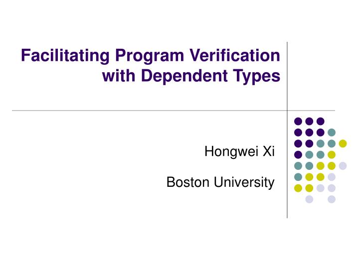 PPT - Facilitating Program Verification with Dependent Types PowerPoint ...