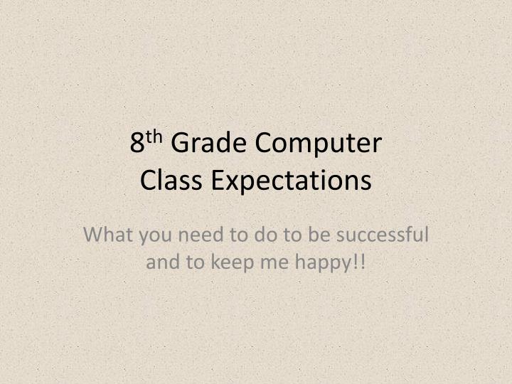 PPT - 8 th Grade Computer Class Expectations PowerPoint Presentation ...