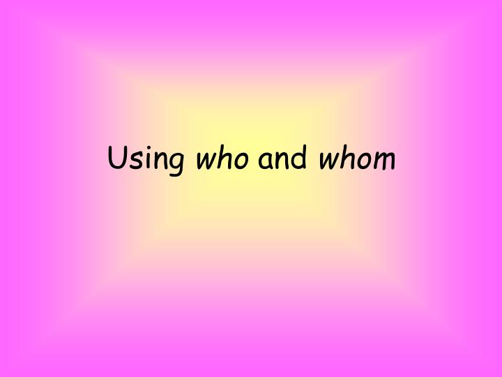 PPT - Using who and whom PowerPoint Presentation, free download - ID ...