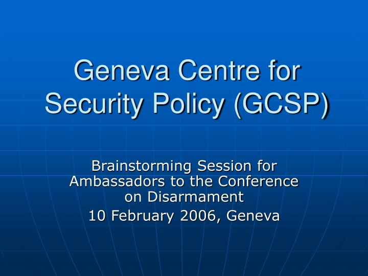 PPT - Geneva Centre for Security Policy (GCSP) PowerPoint Presentation ...