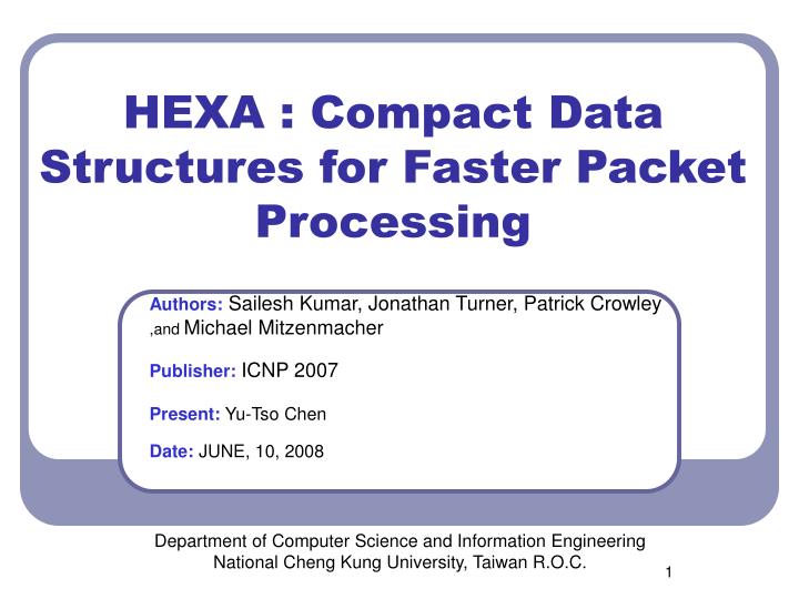 PPT - HEXA : Compact Data Structures for Faster Packet Processing ...