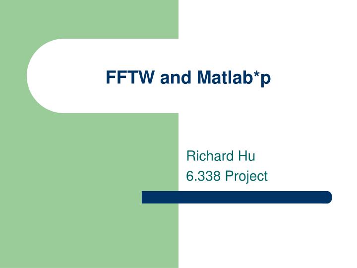 PPT - FFTW and Matlab*p PowerPoint Presentation, free download - ID:3521892