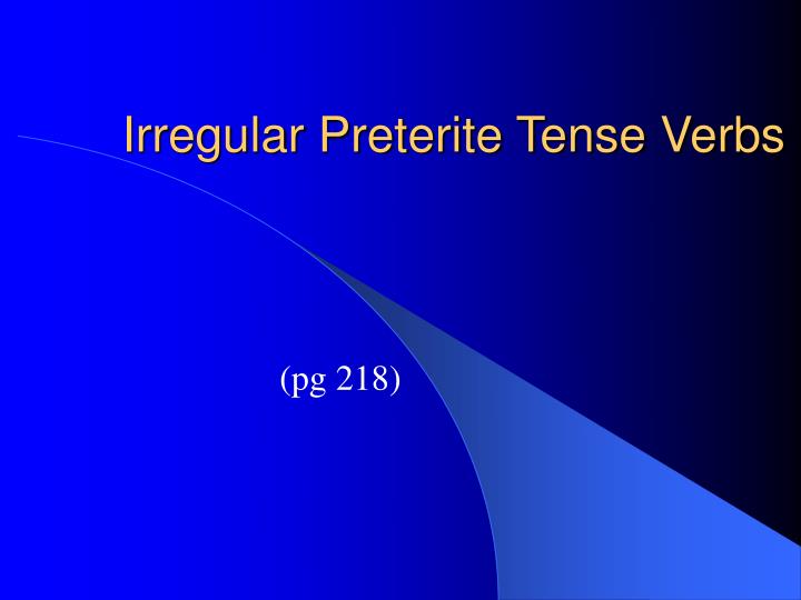 PPT - Irregular Preterite Tense Verbs PowerPoint Presentation, free ...