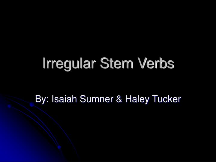PPT - Irregular Stem Verbs PowerPoint Presentation, free download - ID ...