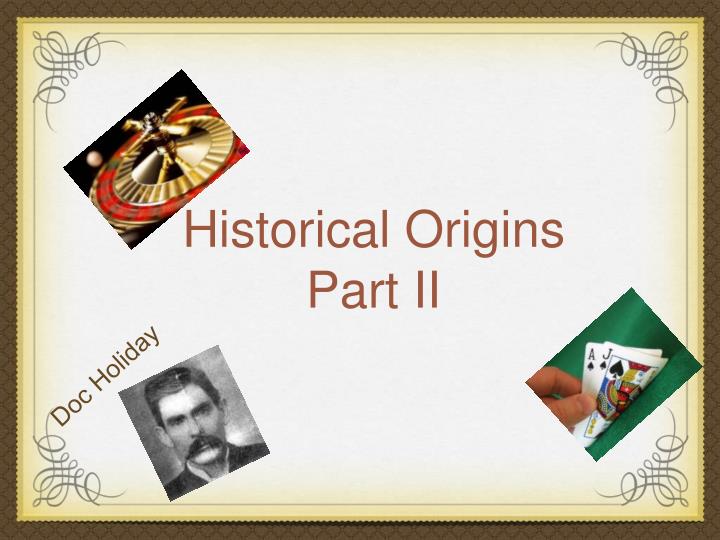 PPT - Historical Origins Part II PowerPoint Presentation, free download ...