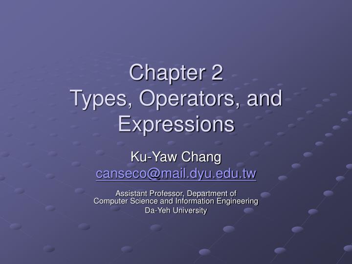 PPT - Chapter 2 Types, Operators, and Expressions PowerPoint ... PPT - Chapter 2 Types, Operators, and Expressions PowerPoint ...