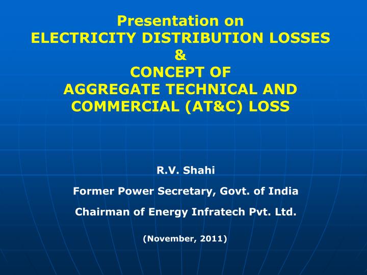 PPT - R.V. Shahi Former Power Secretary, Govt. of India Chairman of ...