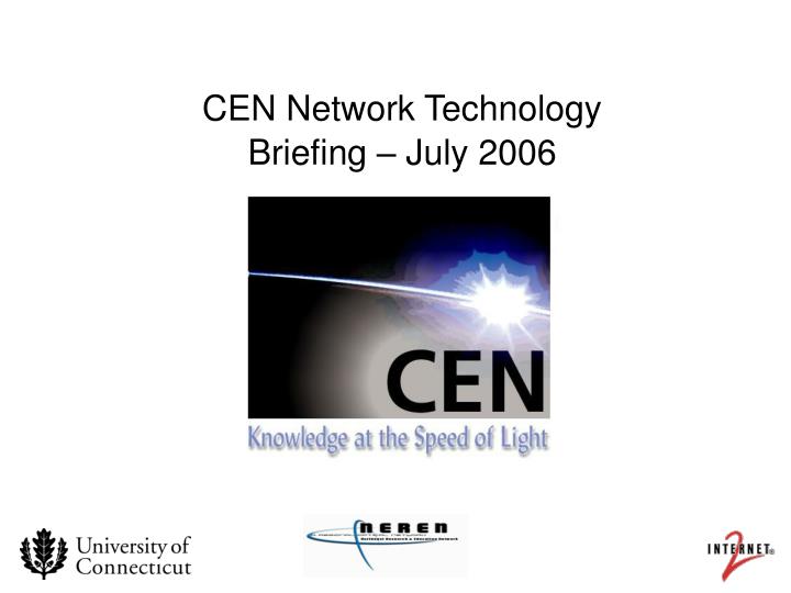 PPT - CEN Network Technology Briefing – July 2006 PowerPoint ...