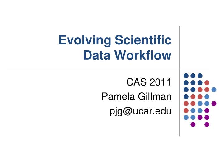 PPT - Evolving Scientific Data Workflow PowerPoint Presentation, free download - ID:3525760