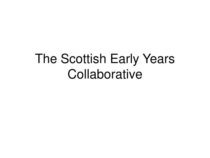 PPT - The Scottish Early Years Collaborative PowerPoint Presentation ...