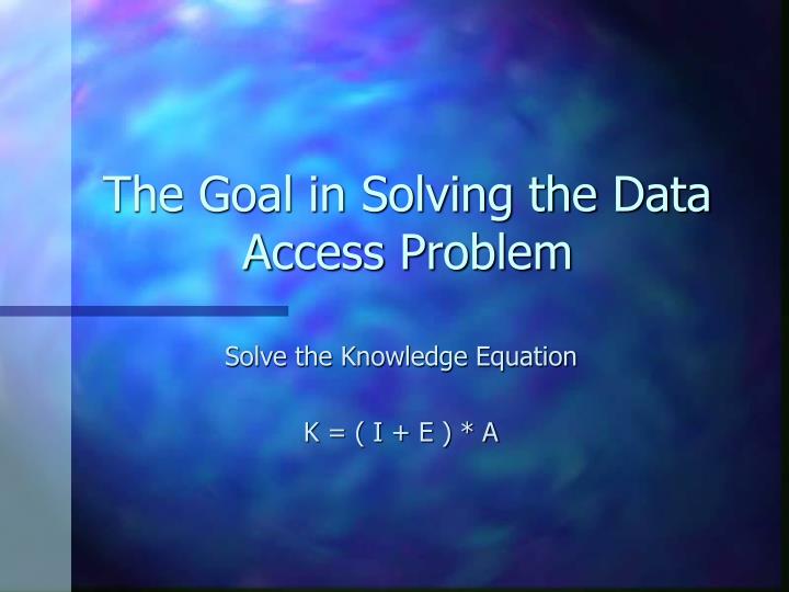 PPT - The Goal in Solving the Data Access Problem PowerPoint ...