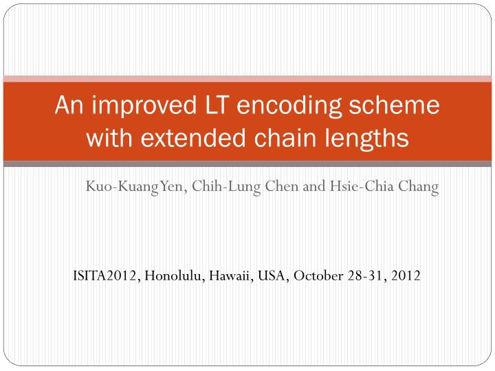 PPT - An improved LT encoding scheme with extended chain lengths ...