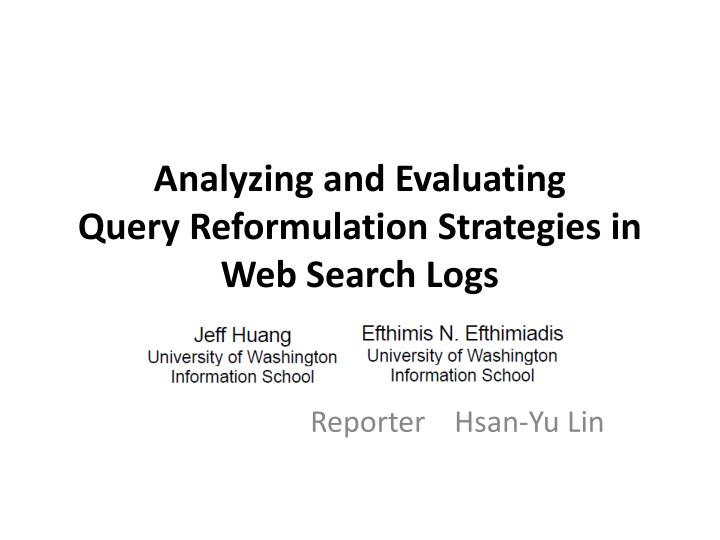 PPT - Analyzing and Evaluating Query Reformulation Strategies in Web Search Logs PowerPoint ...