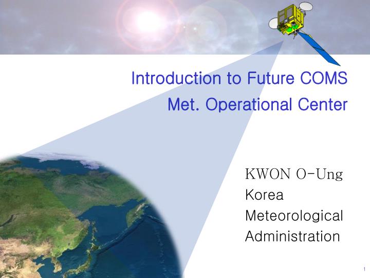 PPT - Introduction to Future COMS Met. Operational Center KWON O-Ung ...