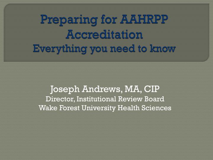 PPT - Preparing for AAHRPP Accreditation Everything you need to know ...