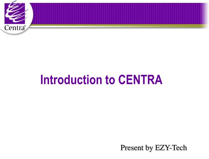 PPT - Introduction to Centra PowerPoint Presentation, free download ...