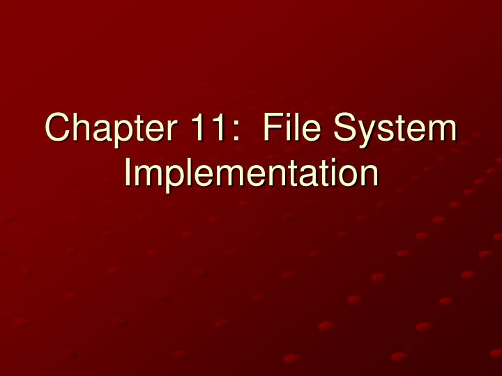 PPT - Chapter 11: File System Implementation PowerPoint Presentation, free download - ID:3532356
