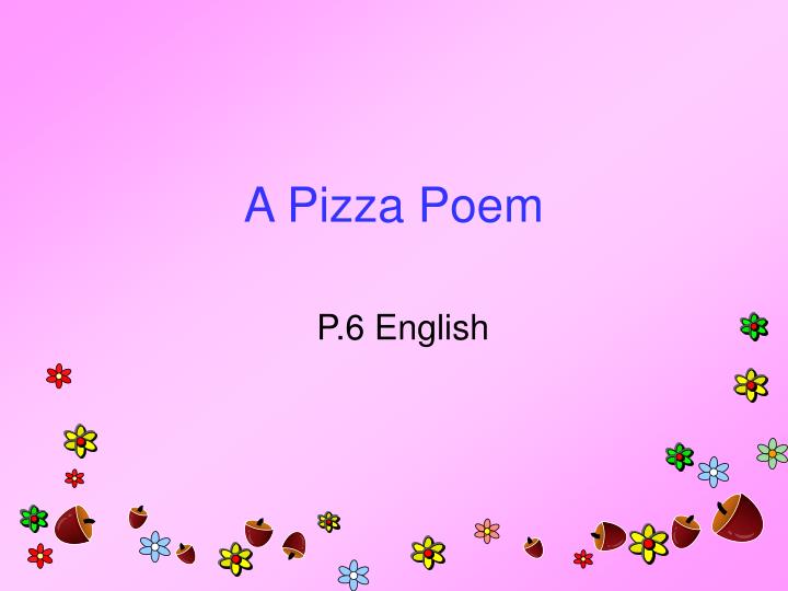 PPT - A Pizza Poem PowerPoint Presentation, free download - ID:3534239