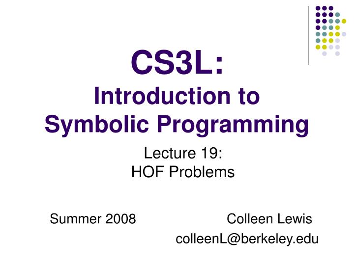 PPT - CS3L: Introduction to Symbolic Programming PowerPoint ...