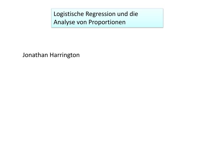 PPT - Logistische Regression und die Analyse von Proportionen ...