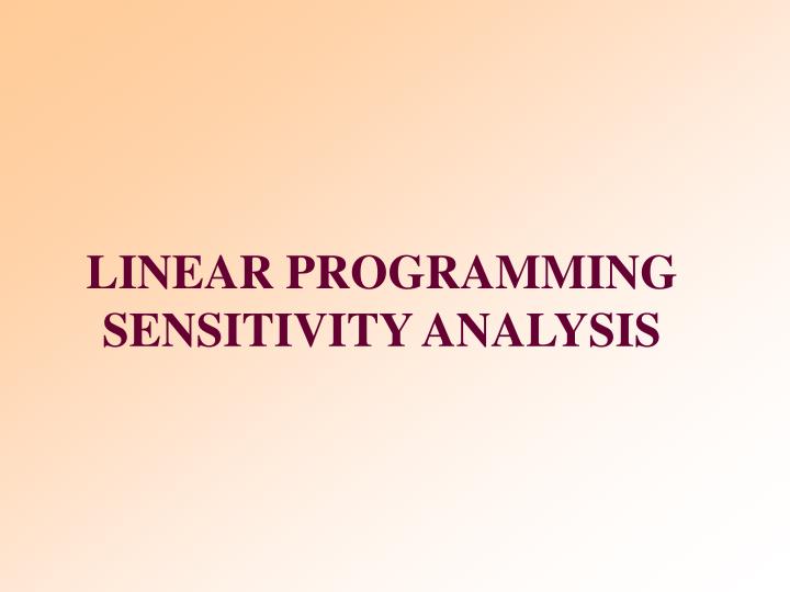 PPT - L INEAR PROGRAMMING SENSITIVITY ANALYSIS PowerPoint Presentation ...