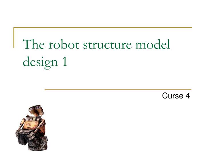PPT - The robot structure model design 1 PowerPoint Presentation, free ...