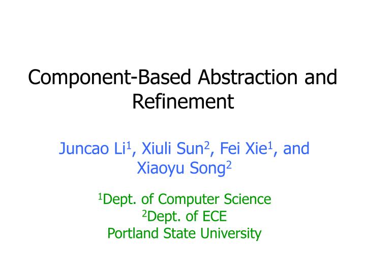 PPT - Component-Based Abstraction and Refinement PowerPoint ...