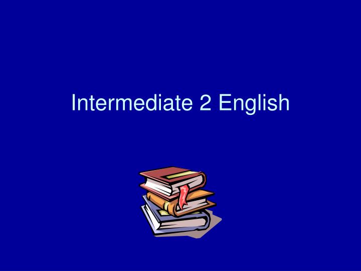 PPT - Intermediate 2 English PowerPoint Presentation, free download ...