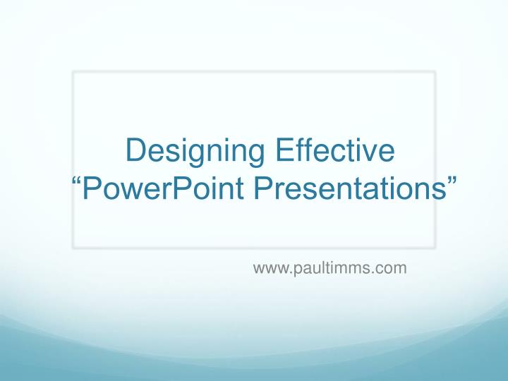 PPT - Designing Effective “PowerPoint Presentations” PowerPoint ...