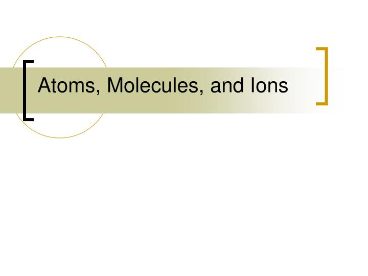 PPT - Atoms, Molecules, and Ions PowerPoint Presentation, free download ...
