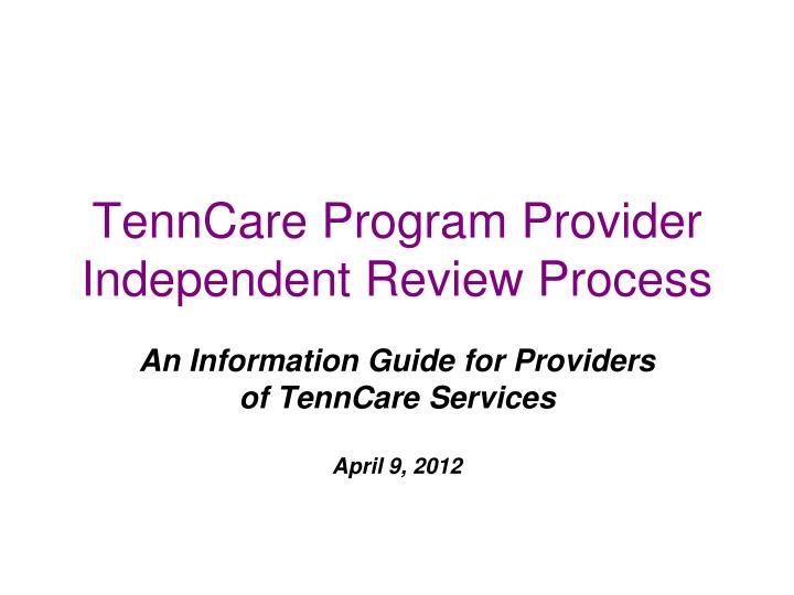 PPT - TennCare Program Provider Independent Review Process PowerPoint ...