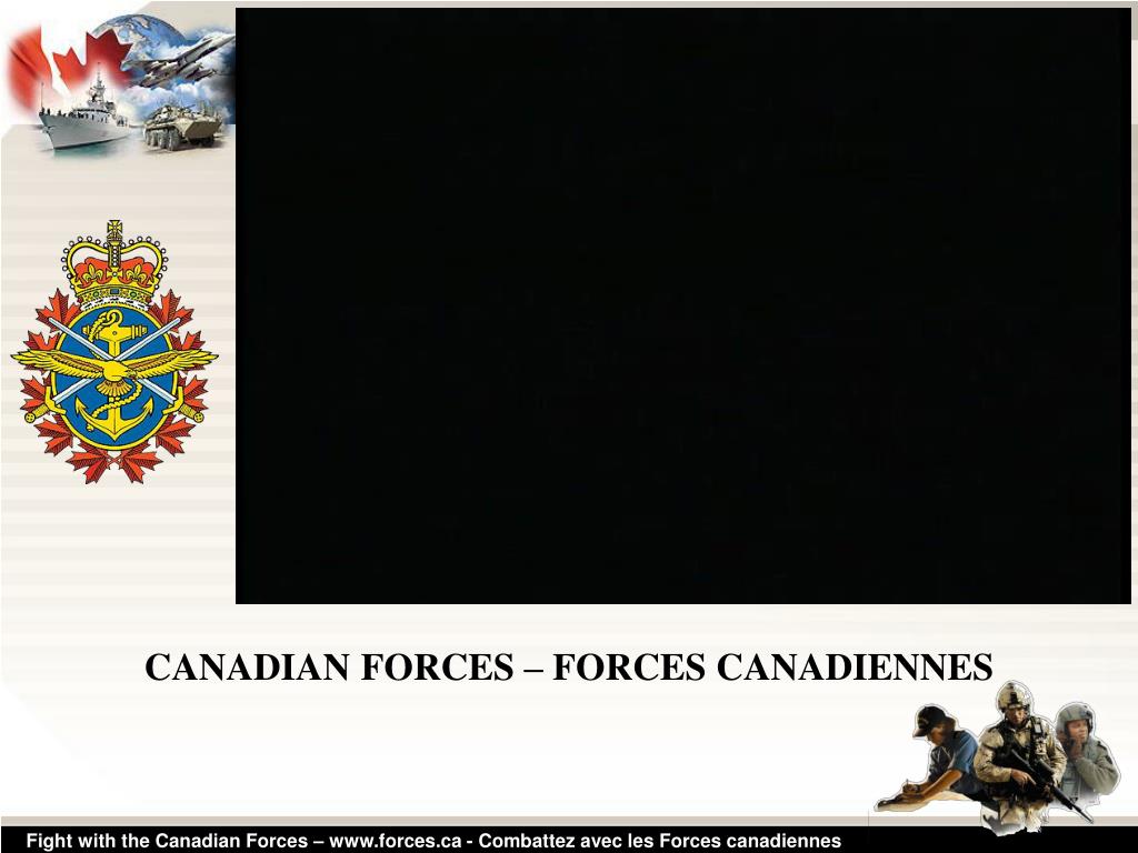 PPT - CANADIAN FORCES – FORCES CANADIENNES PowerPoint Presentation ...