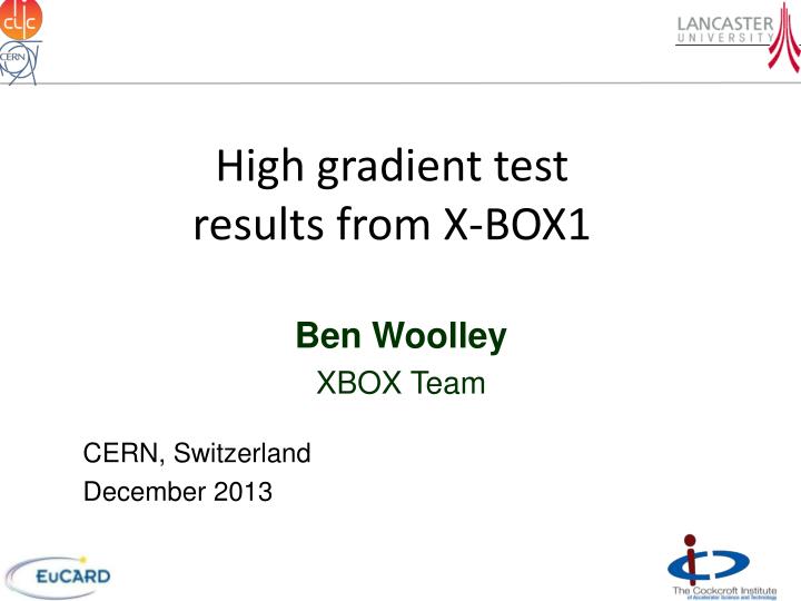 PPT - High gradient test results from X-BOX1 PowerPoint Presentation ...