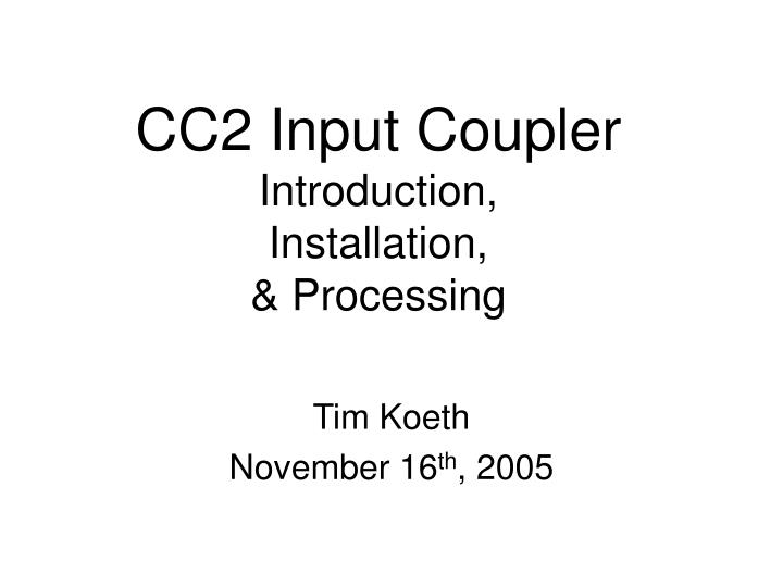 PPT - CC2 Input Coupler Introduction, Installation, & Processing PowerPoint Presentation - ID ...