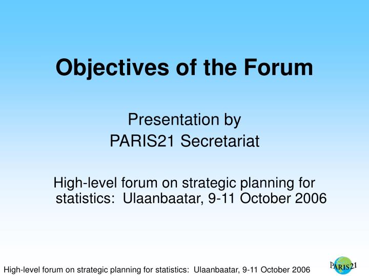 PPT - Objectives of the Forum Presentation by PARIS21 Secretariat ...