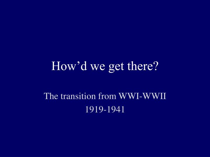 PPT - How’d we get there? PowerPoint Presentation, free download - ID ...