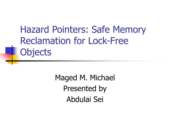 PPT - Hazard Pointers: Safe Memory Reclamation for Lock-Free Objects PowerPoint Presentation ...