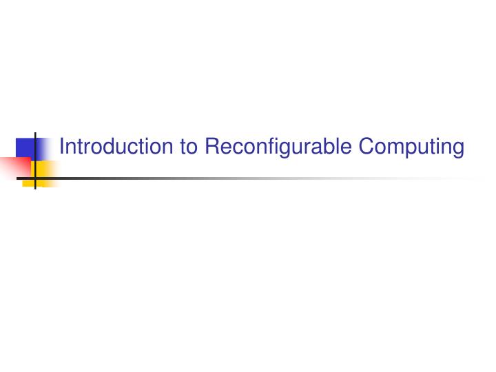Ppt Introduction To Reconfigurable Computing Powerpoint Presentation Id3545747 4076