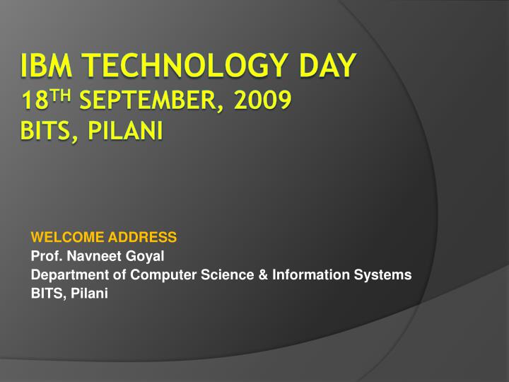 PPT - IBM Technology Day 18 th September, 2009 BITS, Pilani PowerPoint Presentation - ID:3545919