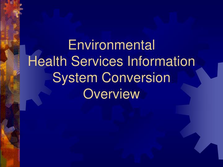 PPT - Environmental Health Services Information System Conversion ...