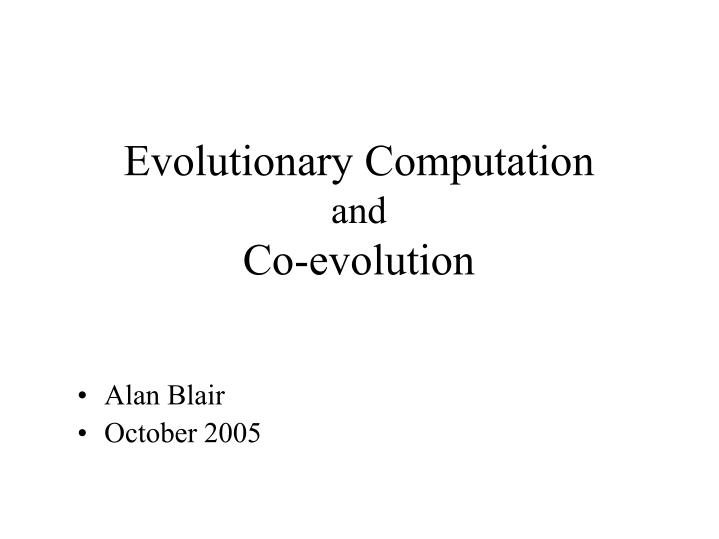 PPT - Evolutionary Computation and Co-evolution PowerPoint Presentation ...