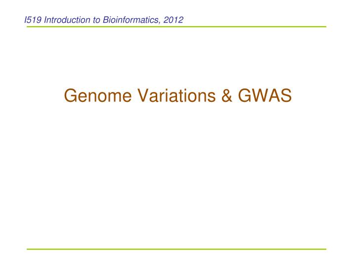 PPT - Genome Variations & GWAS PowerPoint Presentation, free download ...