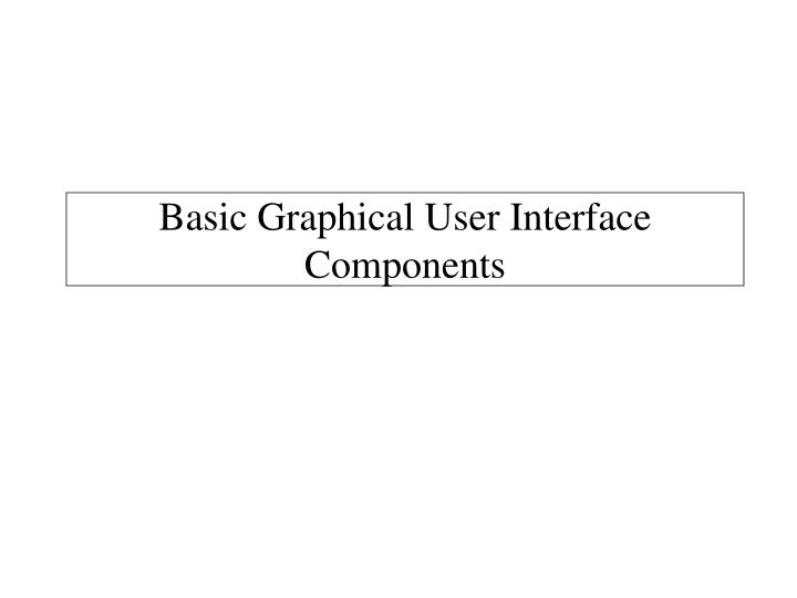 PPT - Basic Graphical User Interface Components PowerPoint Presentation - ID:3552905