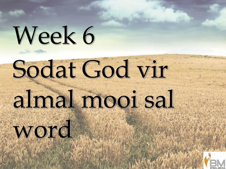 PPT - Week 6 Sodat God vir almal mooi sal word PowerPoint Presentation ...